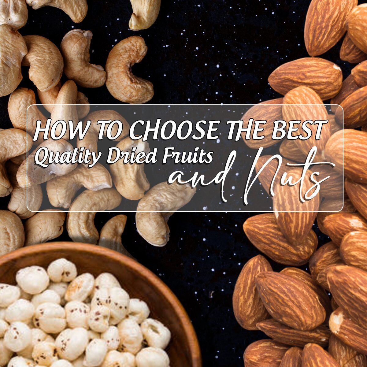 How to Choose the Best Quality Dried Fruits and Nuts
